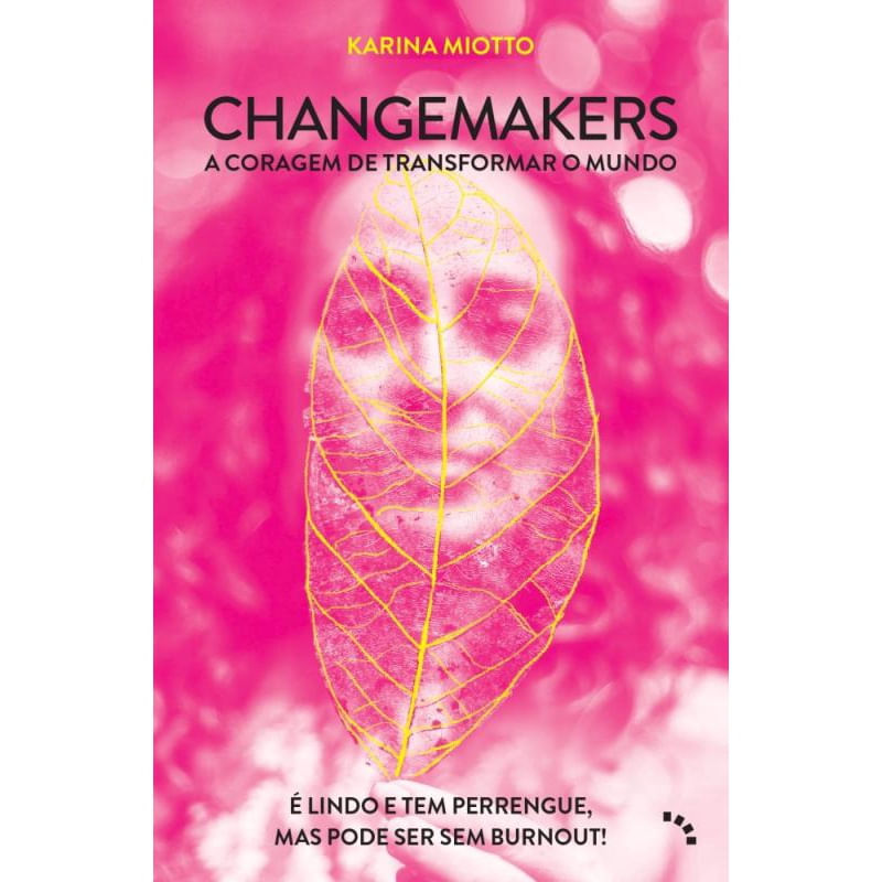 Changemakers, a Coragem de Transformar o Mundo - é Lindo e Tem Perrengue, Mas Pode Ser Sem ...