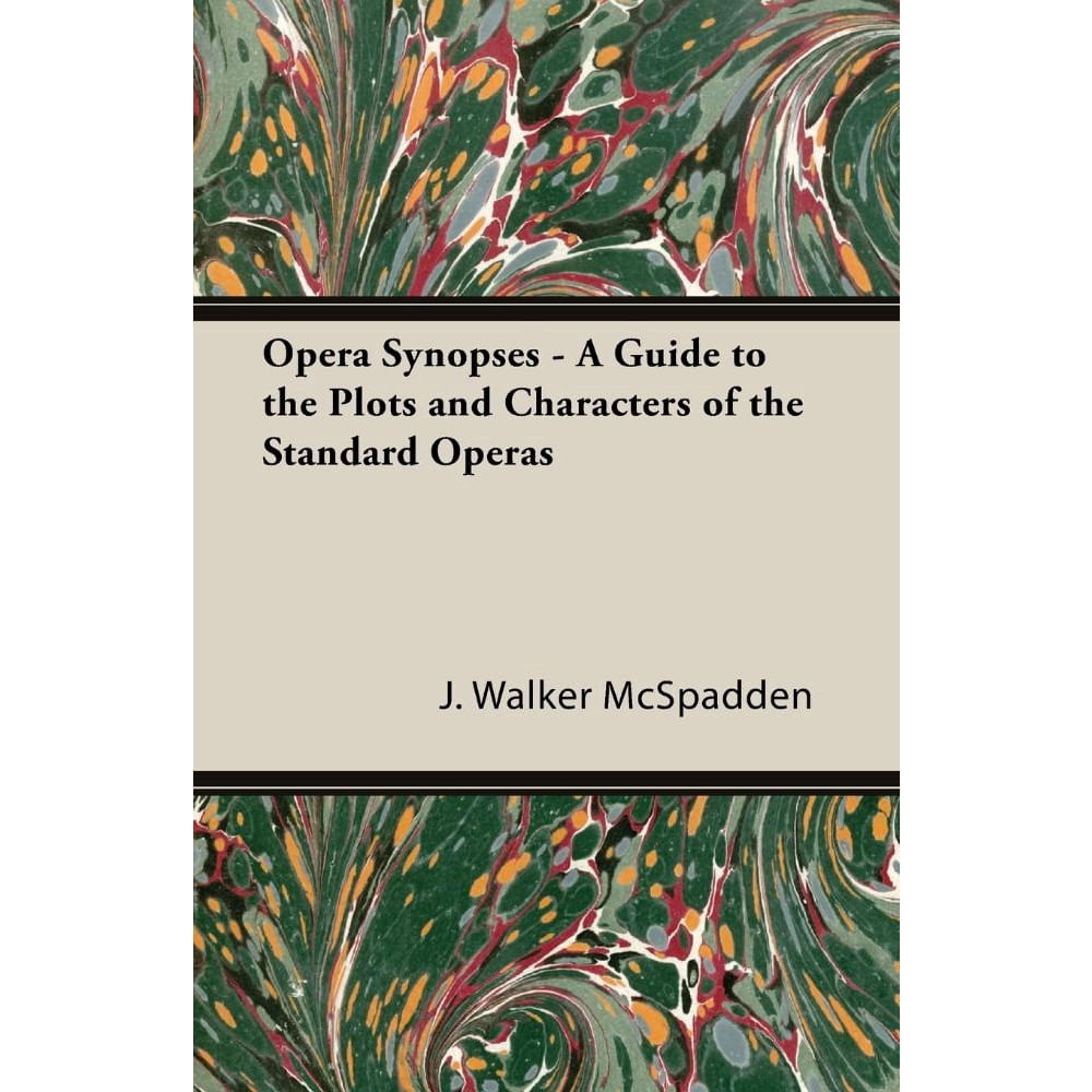 Opera Synopses - A Guide to the Plots and Characters of the Standard ...