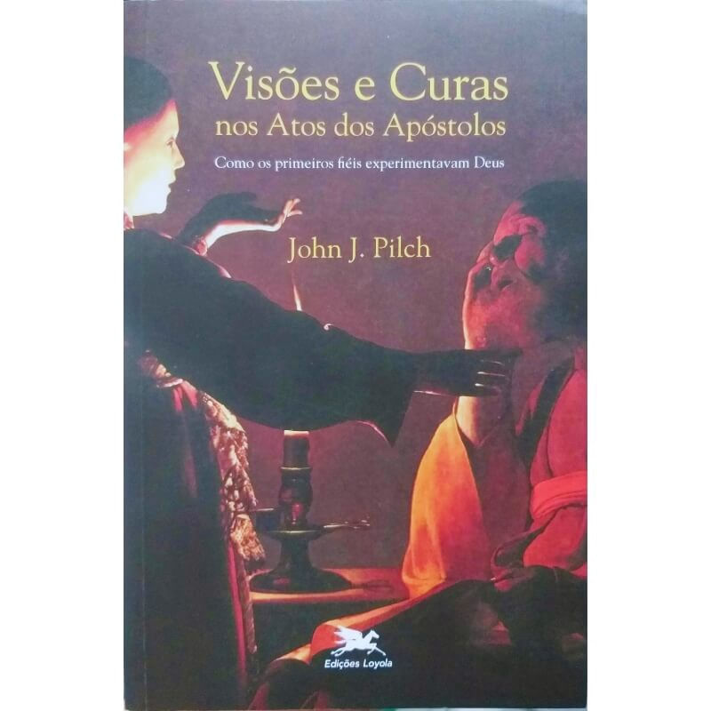 Livro Físico Visões e Curas Nos Atos dos Apóstolos John j. Pilch Como ...