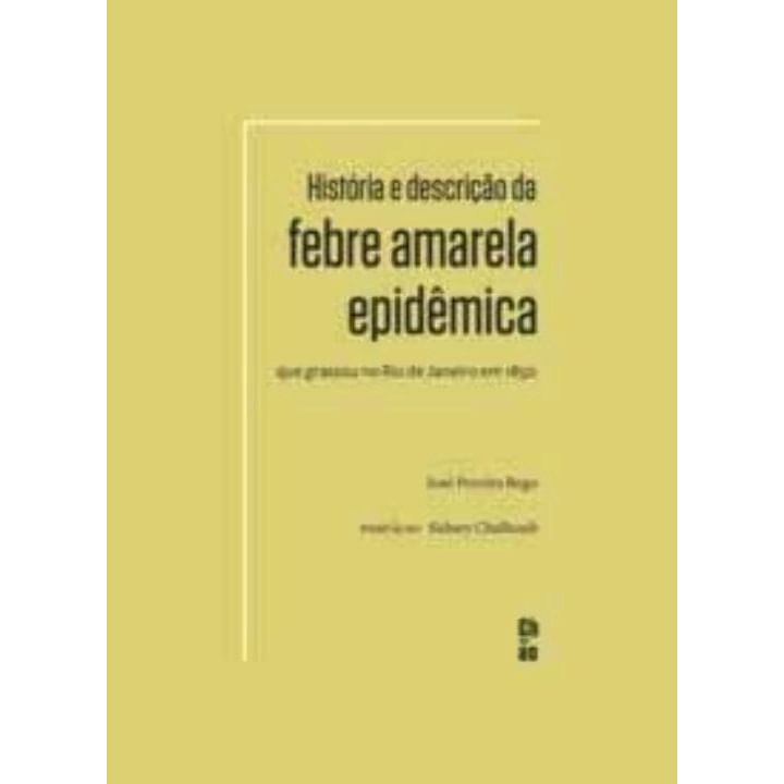 História e Descrição da Febre Amarela Epidêmica que Grassou no Rio de ...