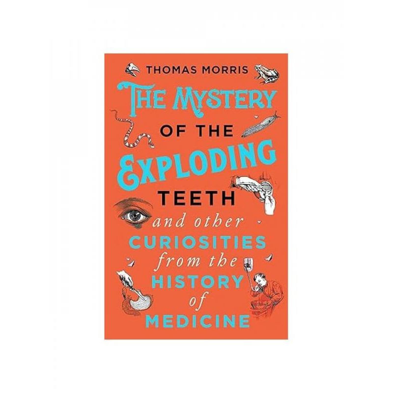 The mystery of the exploding teeth and other curiosities from the ...